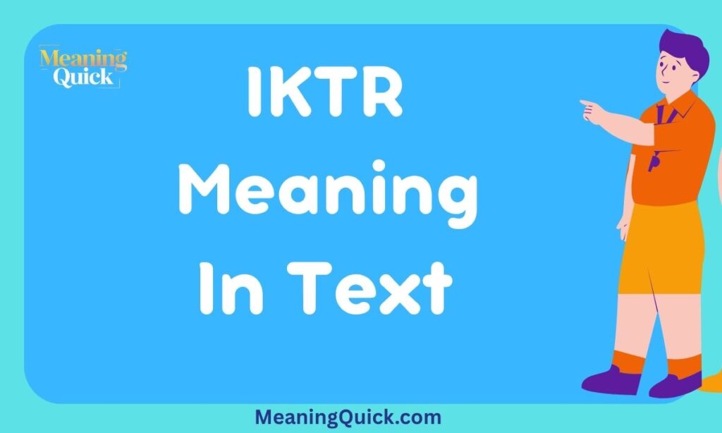 IKTR Meaning In Text: Full Guide with Examples 2026