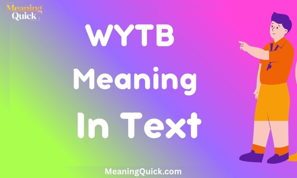 WYTB Meaning In Text: Meaning, Usage, and Examples
