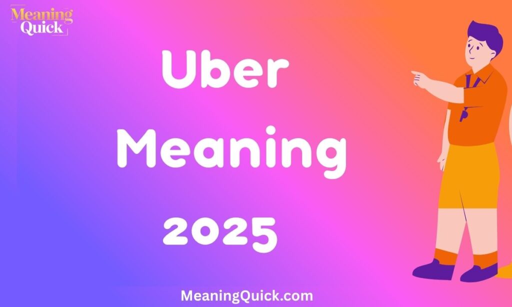 Uber Meaning: All Meanings Explained in One Easy Guide